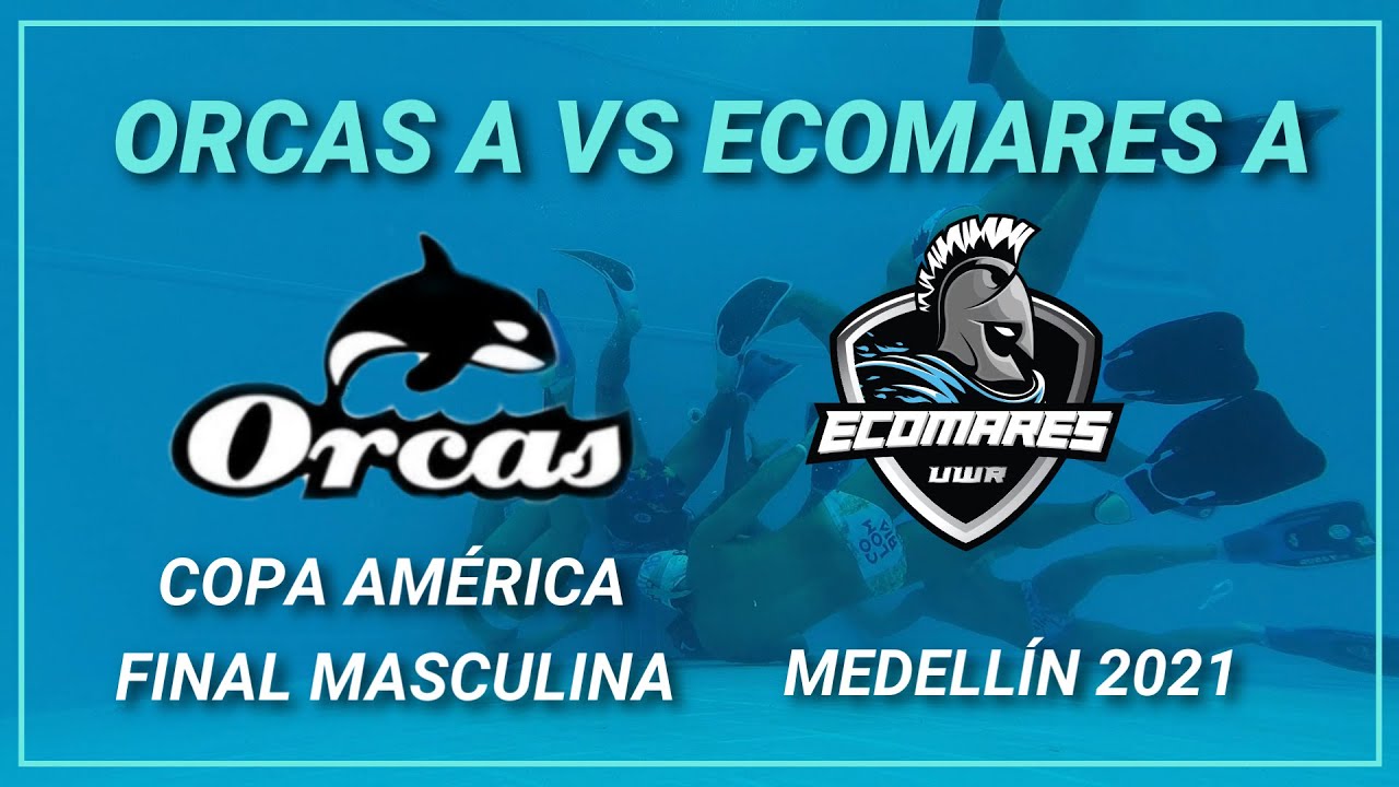 Orcas A VS Ecomares A | CMAS Copa América 2021 | Final Masculina - YouTube