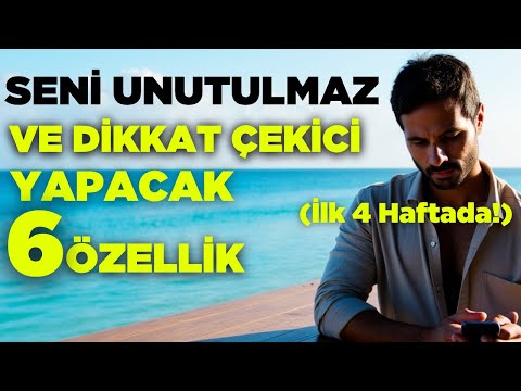 SENİ UNUTULMAZ KILAN 6 ÖZELLİK – İlk 4 Haftada Fark Edilen, Çekici Biri Ol ! - İlgi Çeken Kadın