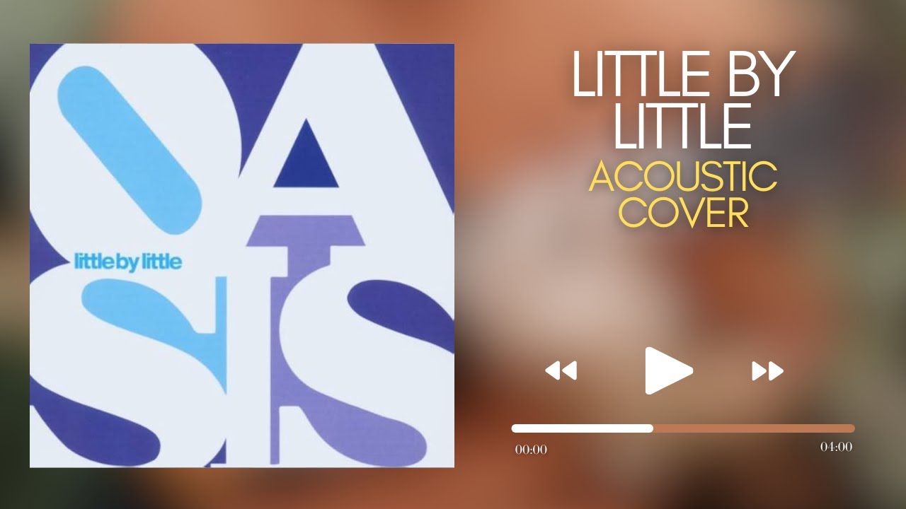 LITTLE BY LITTLE - Oasis - Acoustic Cover - YouTube
