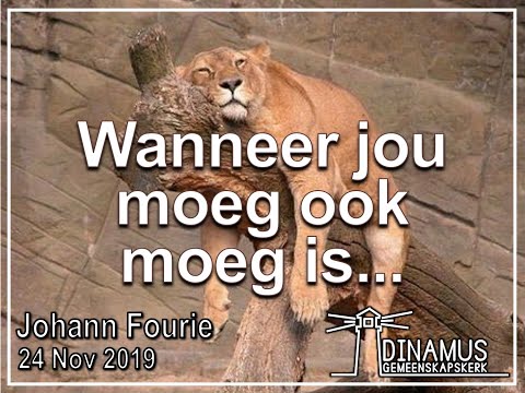 Wanneer jou moeg ook moeg is - YouTube