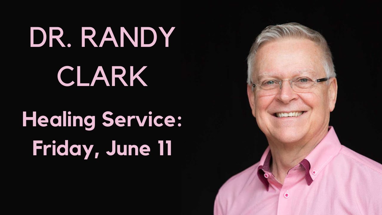 Dr. Randy Clark: Evening Healing Service (Friday, June 11, 2021) - YouTube
