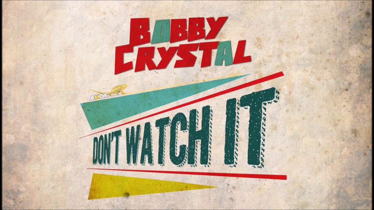 BOBBY CRYSTAL - DON'T WATCH IT - AHOE RECORDS 2017 - YouTube
