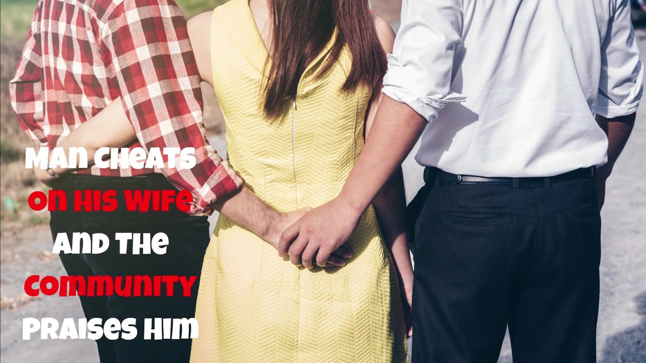 Man Cheats On His Wife, And The Community Praises Him #cheating # ...