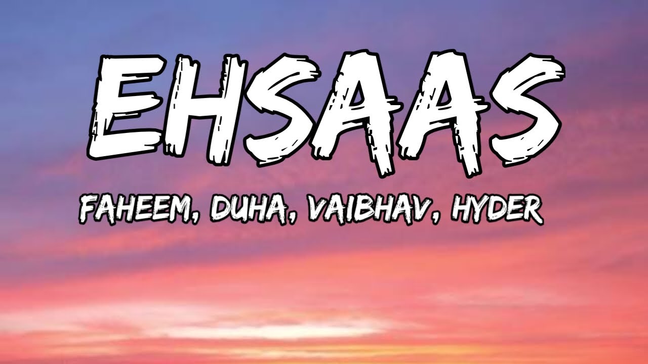 Ehsaas (Lyrics) - Faheem Abdullah, Vaibhav Pani, Hyder Dar, Duha shah - YouTube