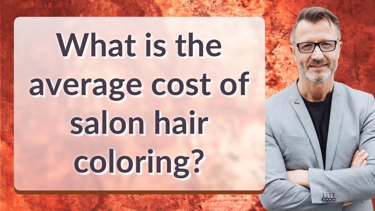 What is the average cost of salon hair coloring? - YouTube