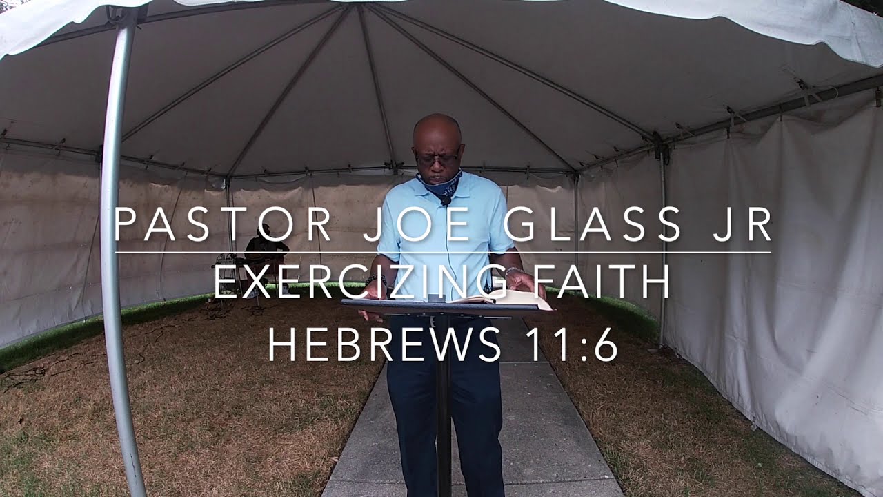 Pastor Joe Glass Jr. Exercising Faith-Hebrews 11:6 - YouTube