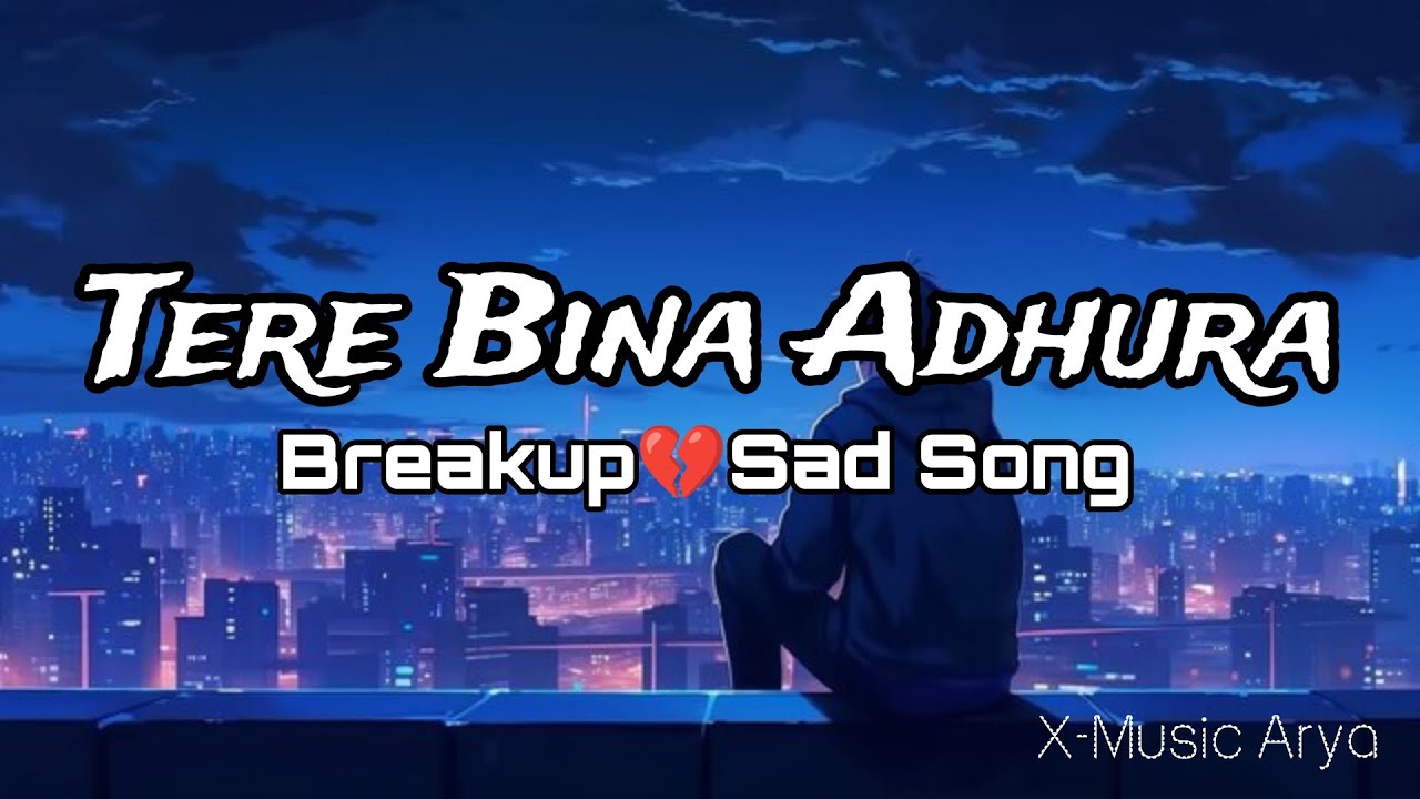 Tere Bina Adhura | Sad song | Mood off song | X-Music Arya - YouTube