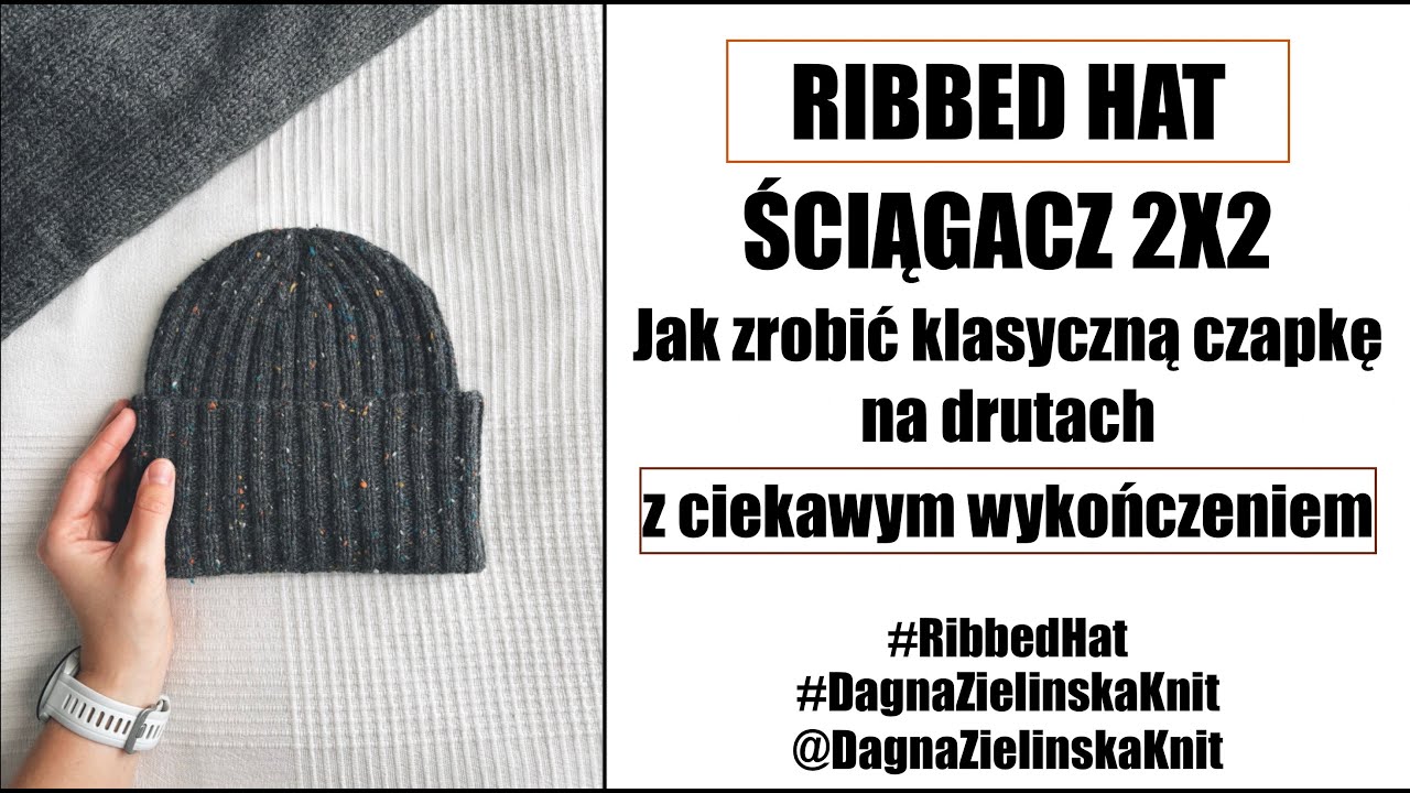 Ribbed Hat. Jak wykonać czapkę ściągaczem 2x2 - YouTube