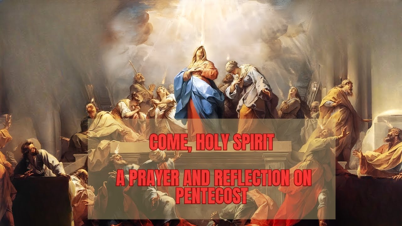 Come, Holy Spirit - A Prayer and Reflection on Pentecost - YouTube