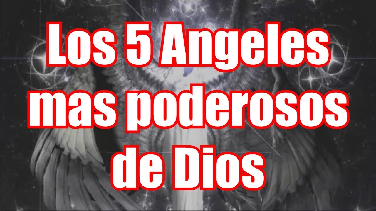 Los 5 Angeles mas poderosos de Dios - YouTube