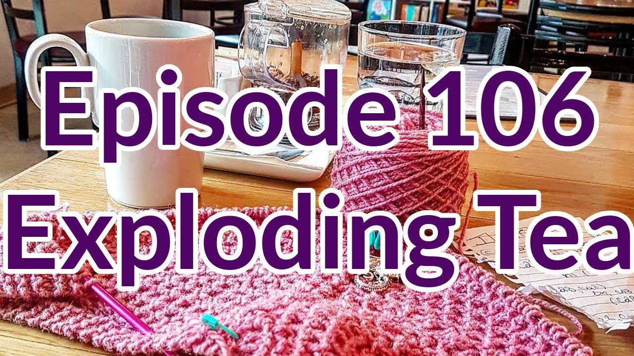 Northern Knits Podcast Episode 106 - Exploding Tea - YouTube