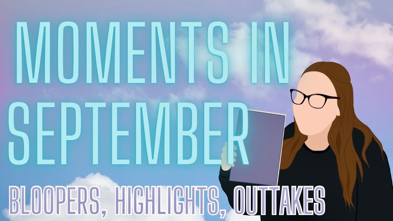 Moments in September | Highlights, Bloopers, Outtakes, Never Before ...
