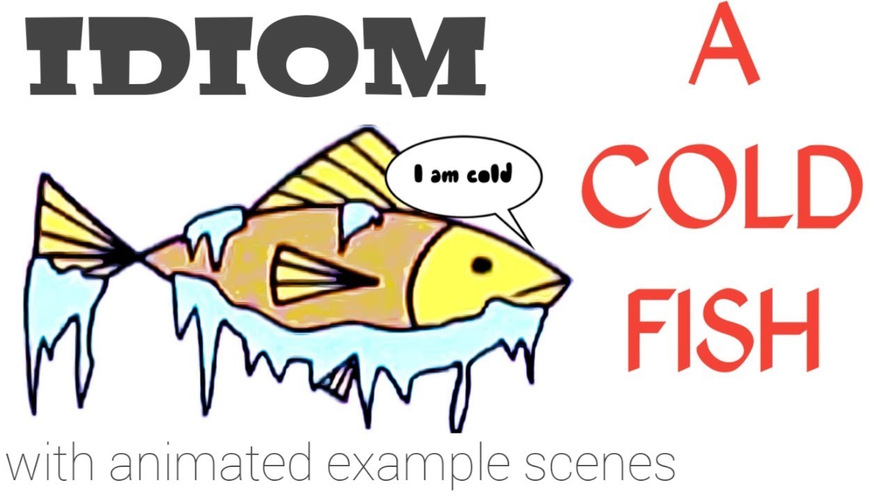Idiom A Cold Fish YouTube idiom-a-cold-fish-youtube