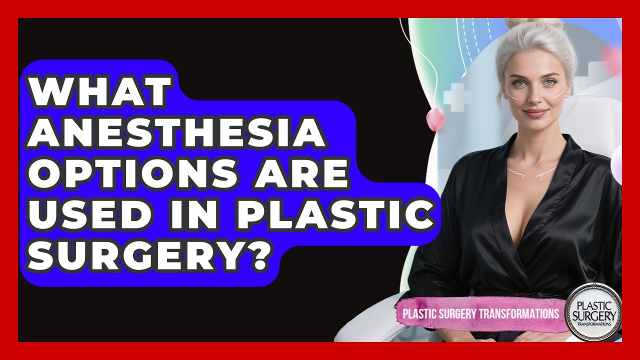 What Anesthesia Options Are Used In Plastic Surgery? - Plastic Surgery ...