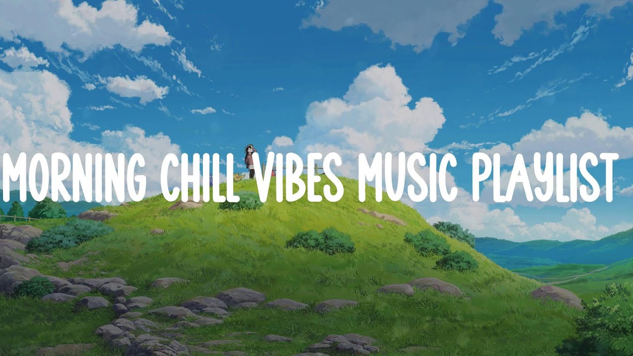 Morning chill vibes music playlist ☀️ if you need some free time in ...