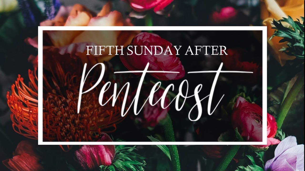 Fifth Sunday after Pentecost - YouTube
