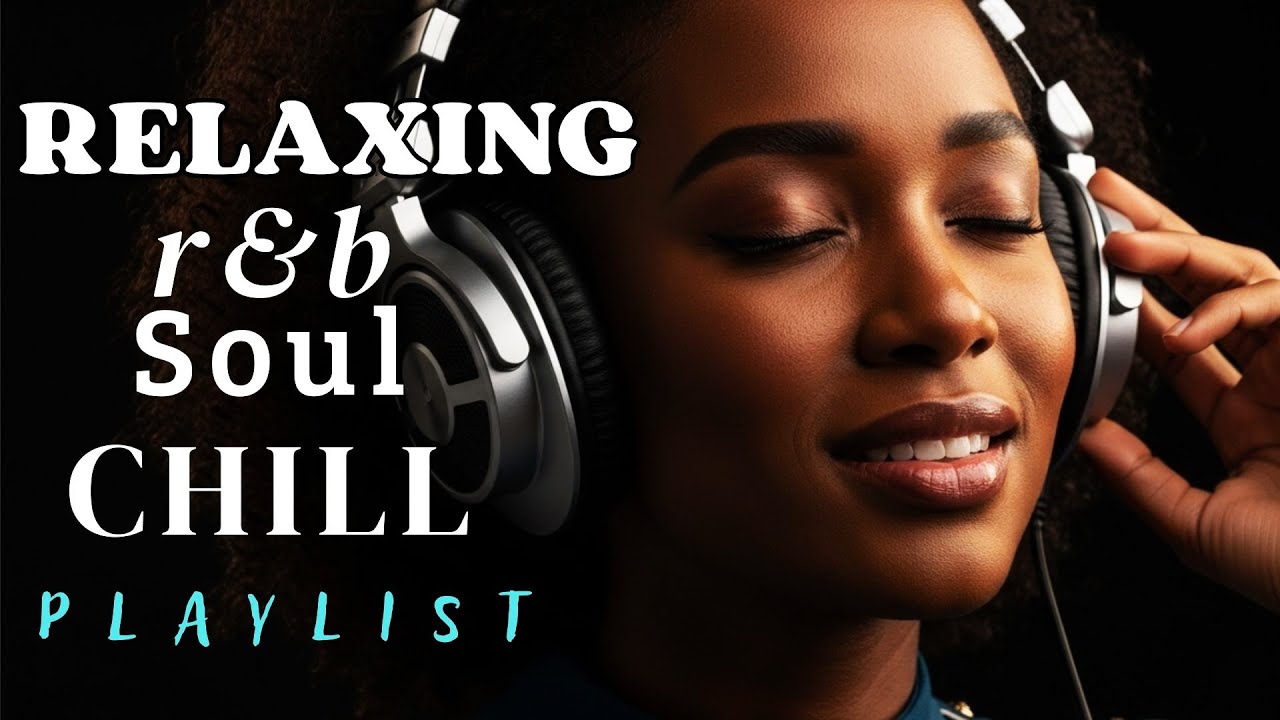 【R&B Soul】Relaxing Chill Playlist – Chill Soul Grooves, Smooth Vocals ...