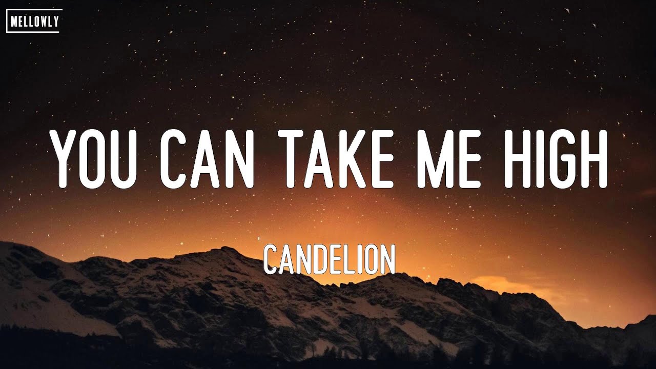 Candelion - You Can Take Me High (Lyrics) - YouTube
