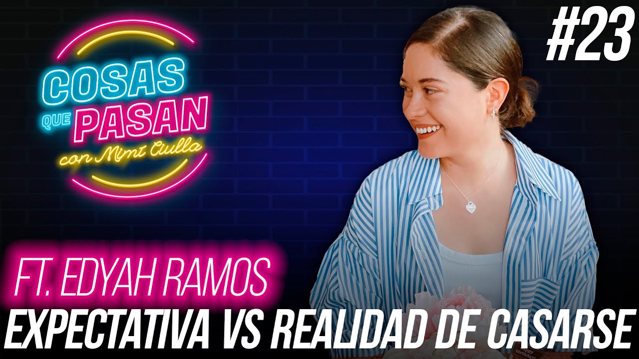Cosas que pasan #23 -Expectativa VS realidad de casarse Ft. Edyah Ramos ...