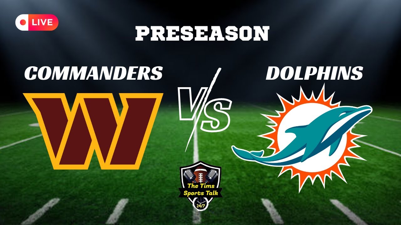 LIVE! Washington Commanders Vs Miami Dolphins! Preseason Game 2 LIVE ...