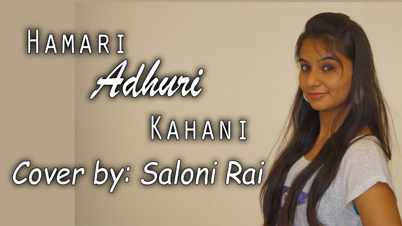 Hamari Adhuri Kahani | Title Song | Arijit Singh | Female Cover by Saloni Rai - YouTube