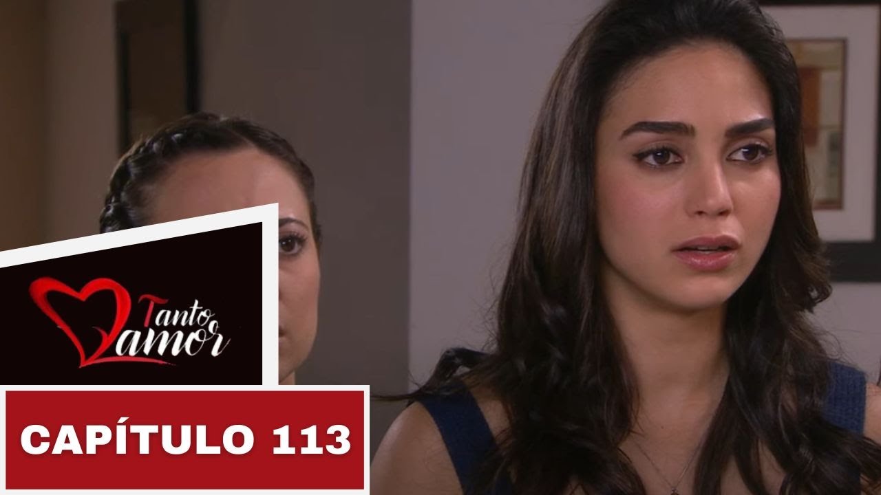 Tanto Amor | Capítulo 113 - YouTube