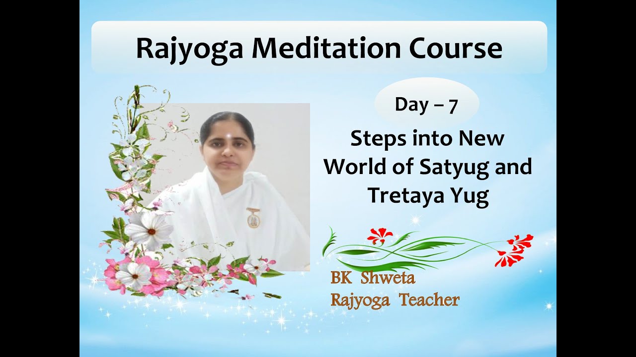 Rajyoga Shivir: Day-7: Steps into New world of Sat yug and Treta yug ...