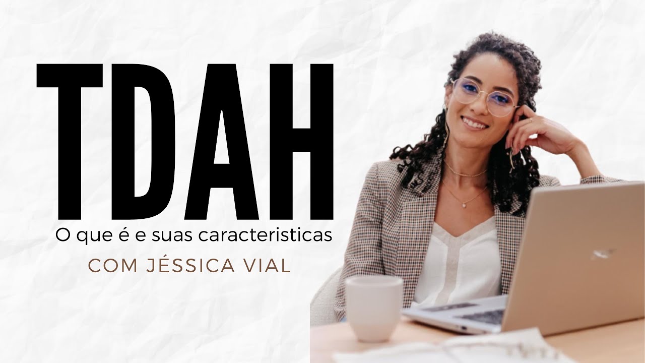 #017 O que é TDAH? - com Jéssica Vial - YouTube
