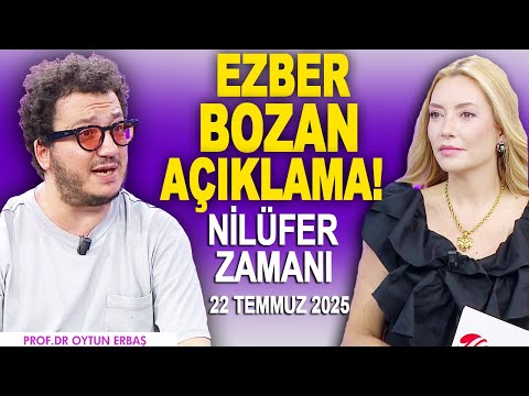Nilüfer Zamanı 22 Temmuz 2025 - Oytun Erbaş'tan ezber bozan açıklamalar!