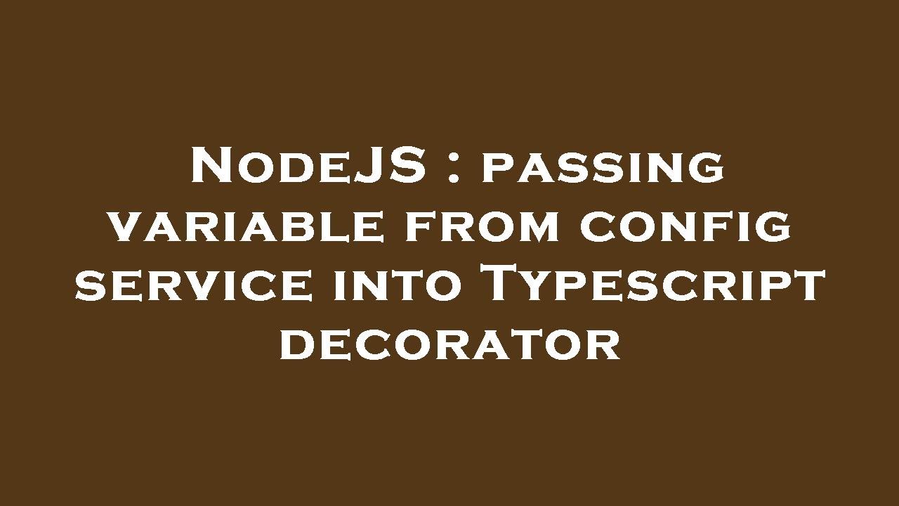 Nodejs Passing Variable From Config Service Into Typescript Decorator 1855