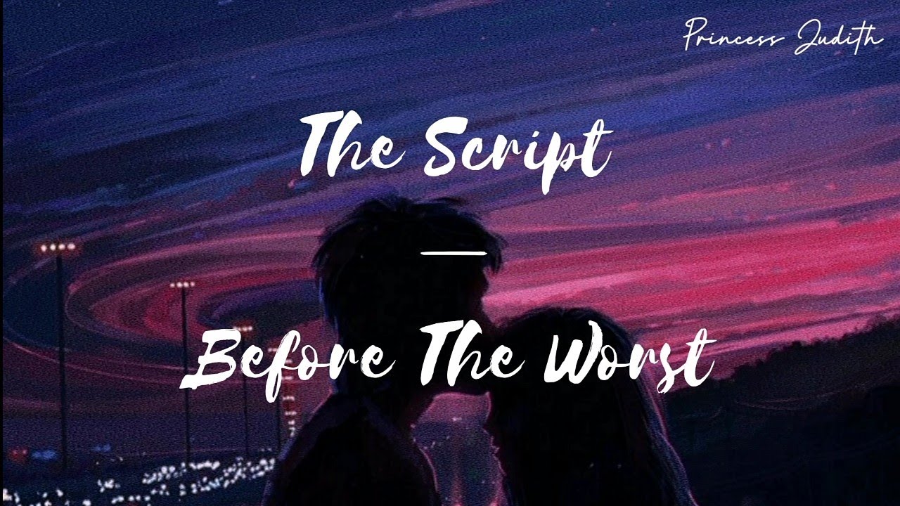 [LYRICS] The Script — Before The Worst - YouTube
