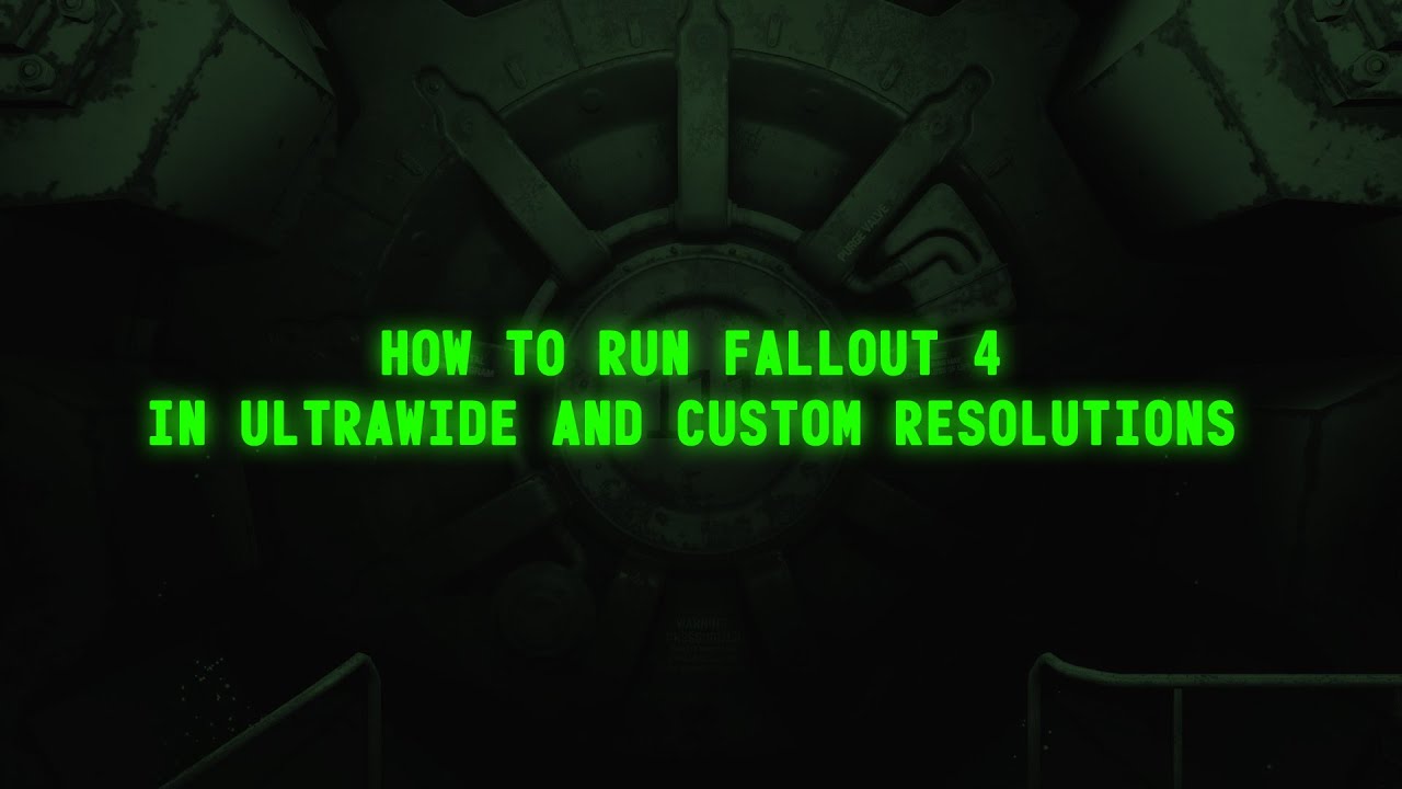 Fallout 4 : How to Ultra Wide 21:9 and Custom Resolutions (PC) - YouTube