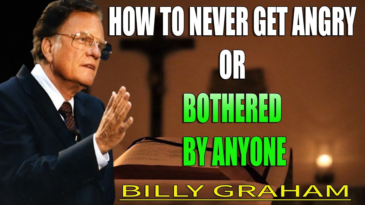 Billy Graham Message - How to Never Get Angry or Bothered by Anyone ...