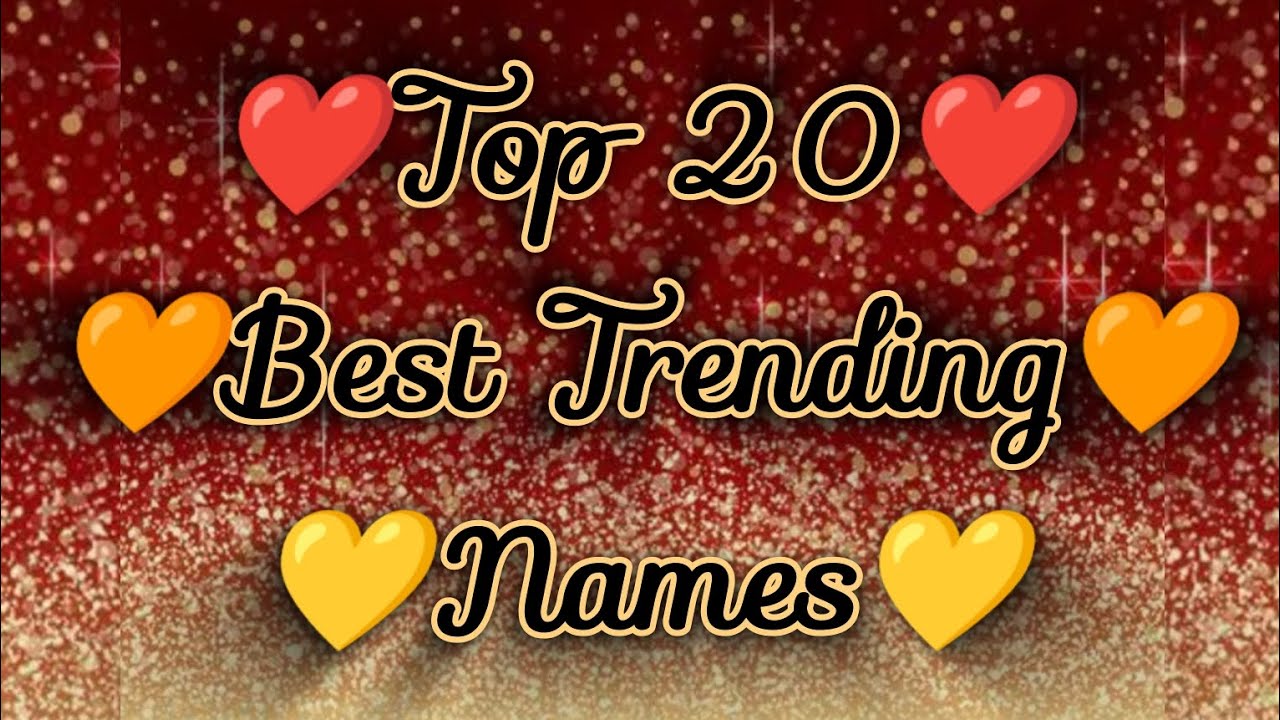 ️Top 20 ️Best Trending💛Names💛top 15 best trending names top 10 best ...