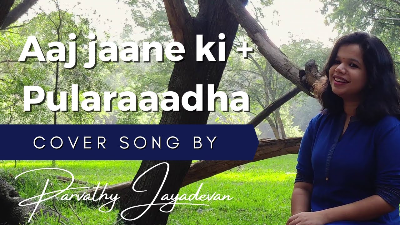 Aaj Jaane Ki | Pularaadha | Parvathy Jayadevan - YouTube