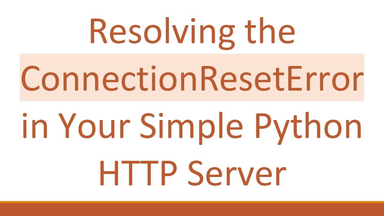 Resolving the ConnectionResetError in Your Simple Python HTTP Server - YouTube