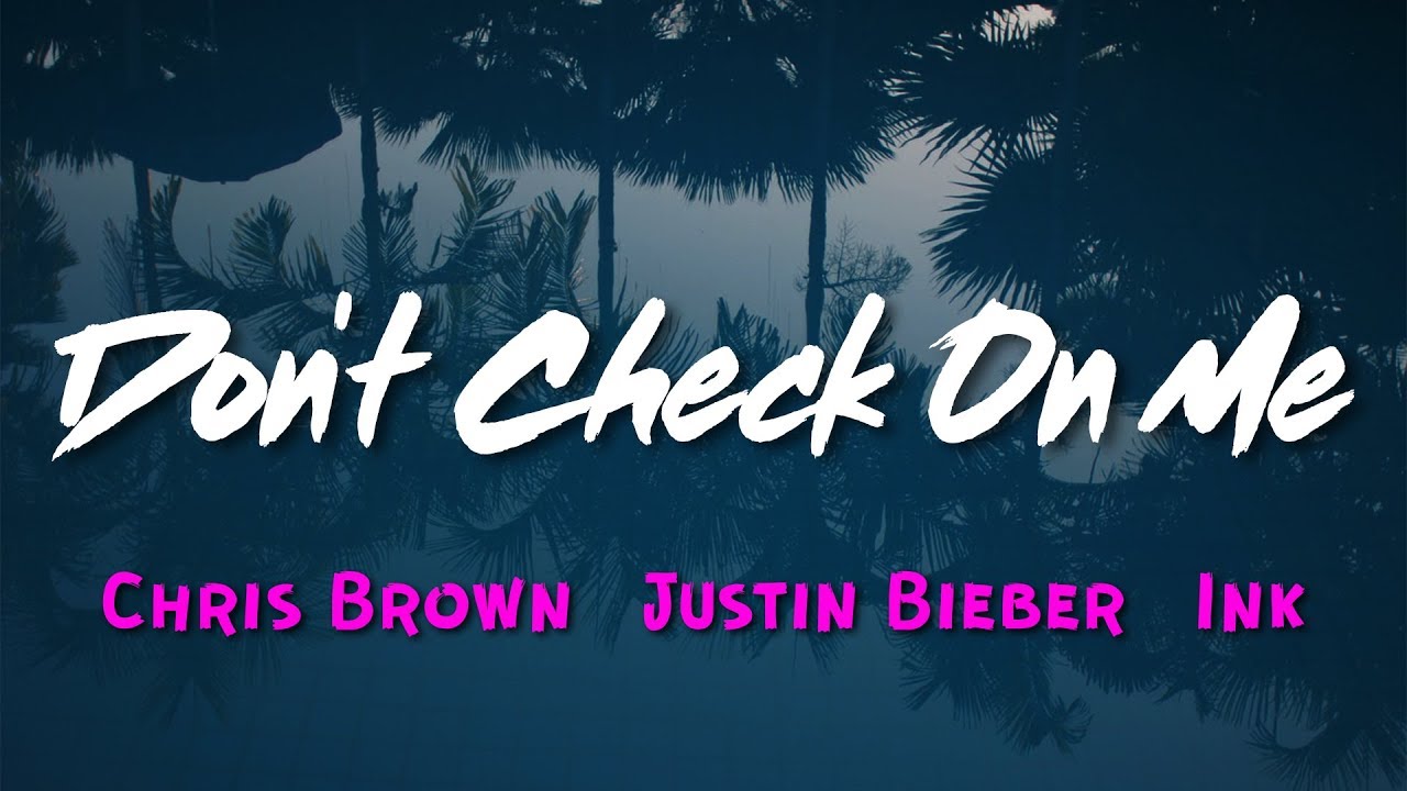 Chris Brown - Don't Check On Me (Lyrics) ft. Justin Bieber, Ink - YouTube
