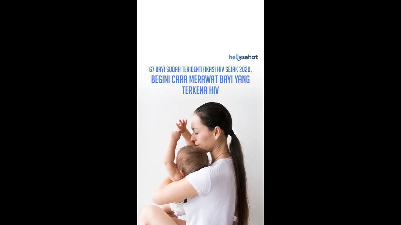 67 Bayi sudah Teridentifikasi HIV sejak 2020, Begini Cara Merawat Bayi ...