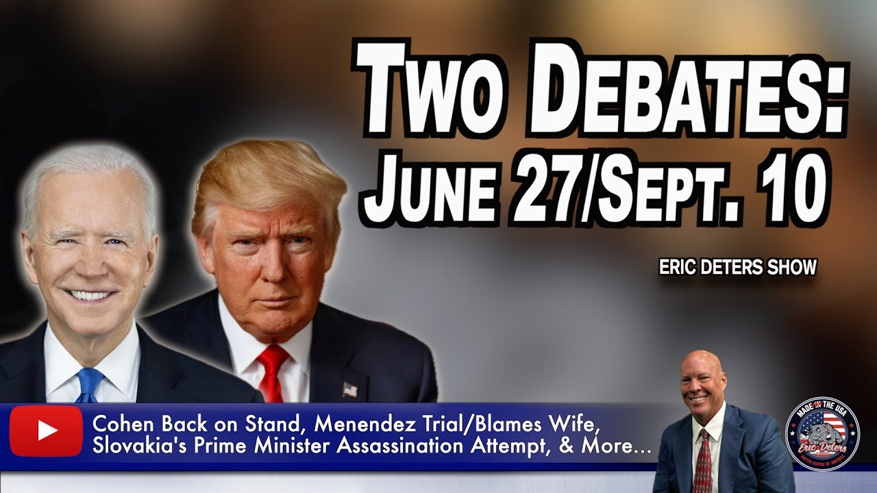 Two Debates: June 27/Sep. 10 | Eric Deters Show | May 16, 2024 - YouTube