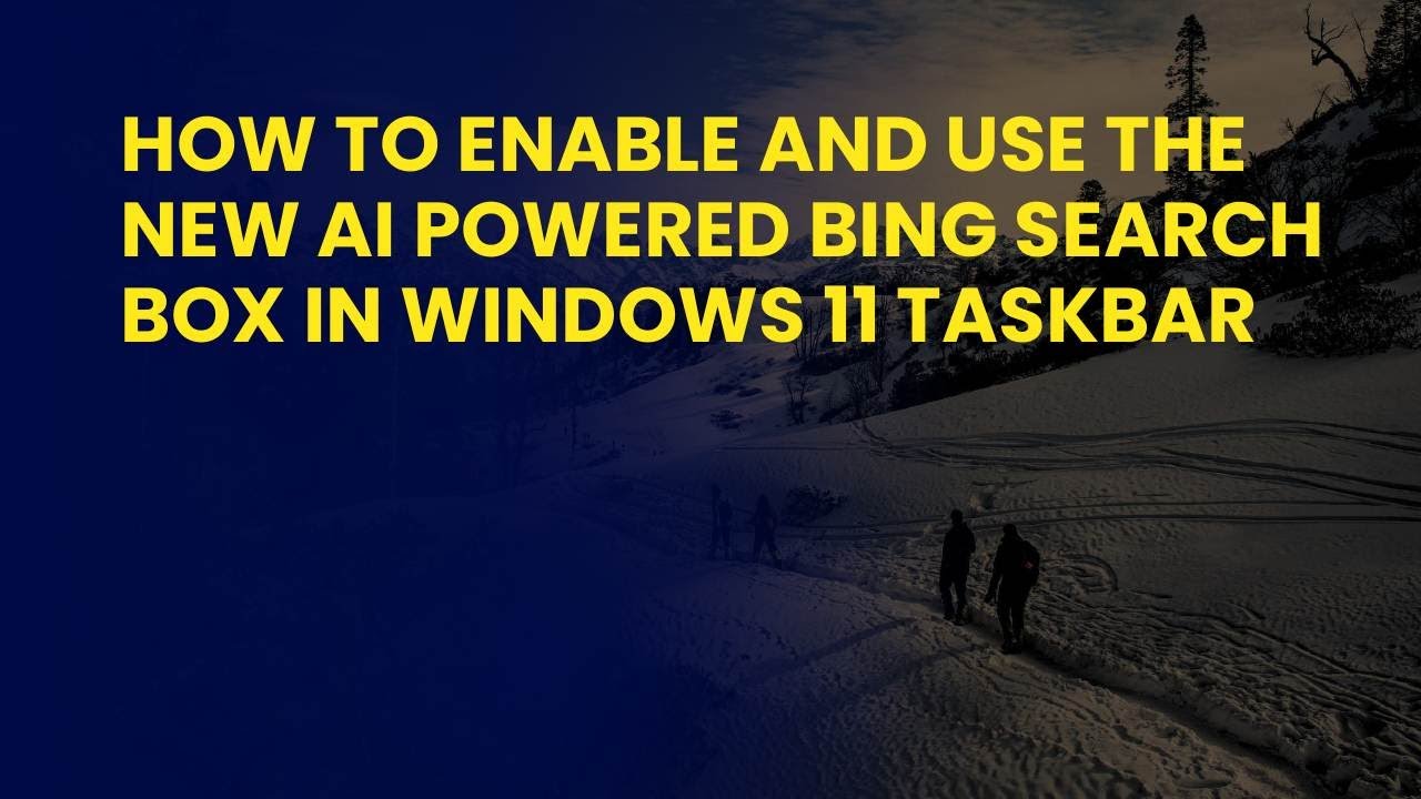 How to Enable and Use the New AI Powered Bing Search Box in Windows 11 ...