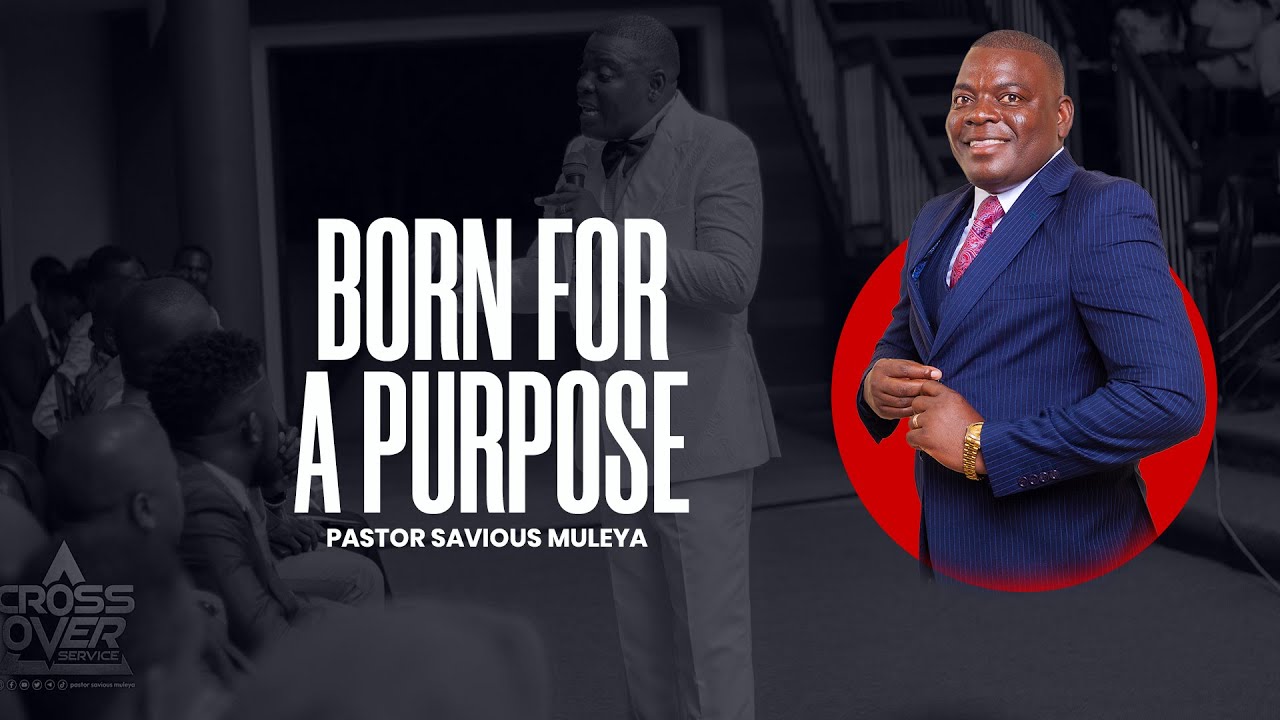 MUST WATCH! Born For A Purpose - Pastor Savious Muleya - YouTube
