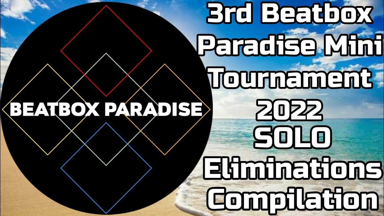 Solo Eliminations Compilation | 3rd Beatbox Paradise Mini Tournament ...