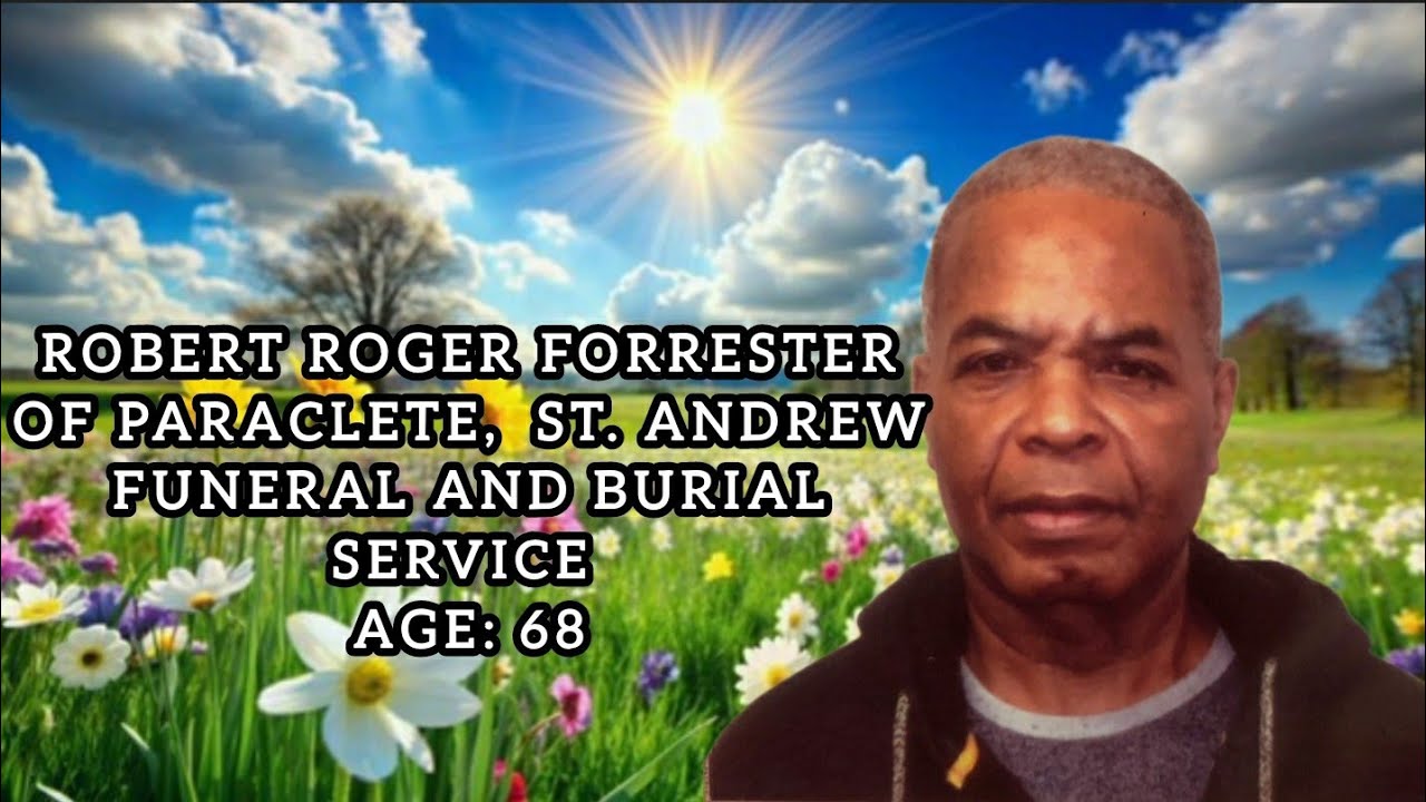 Robert Roger Forrester of Paraclete, St. Andrew Funeral and Burial ...