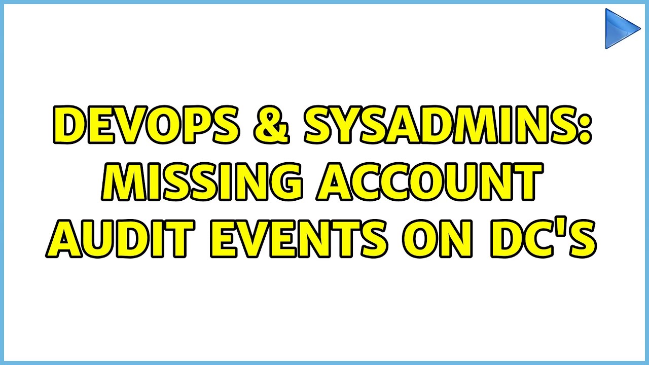DevOps & SysAdmins: Missing Account audit events on DC's - YouTube