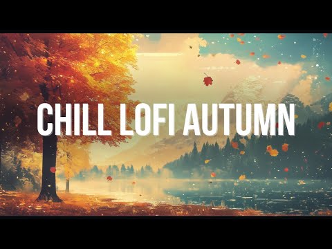 Chill Lofi Autumn Music - Fall into Deep Focus with Autumn Lofi Hip Hop ...