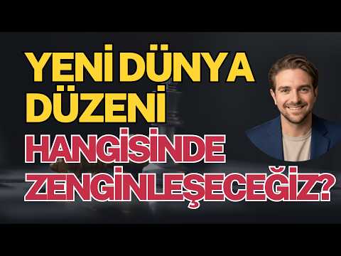 Yeni Dünya Düzeni & Hangisinde Zenginleşeceğiz?
