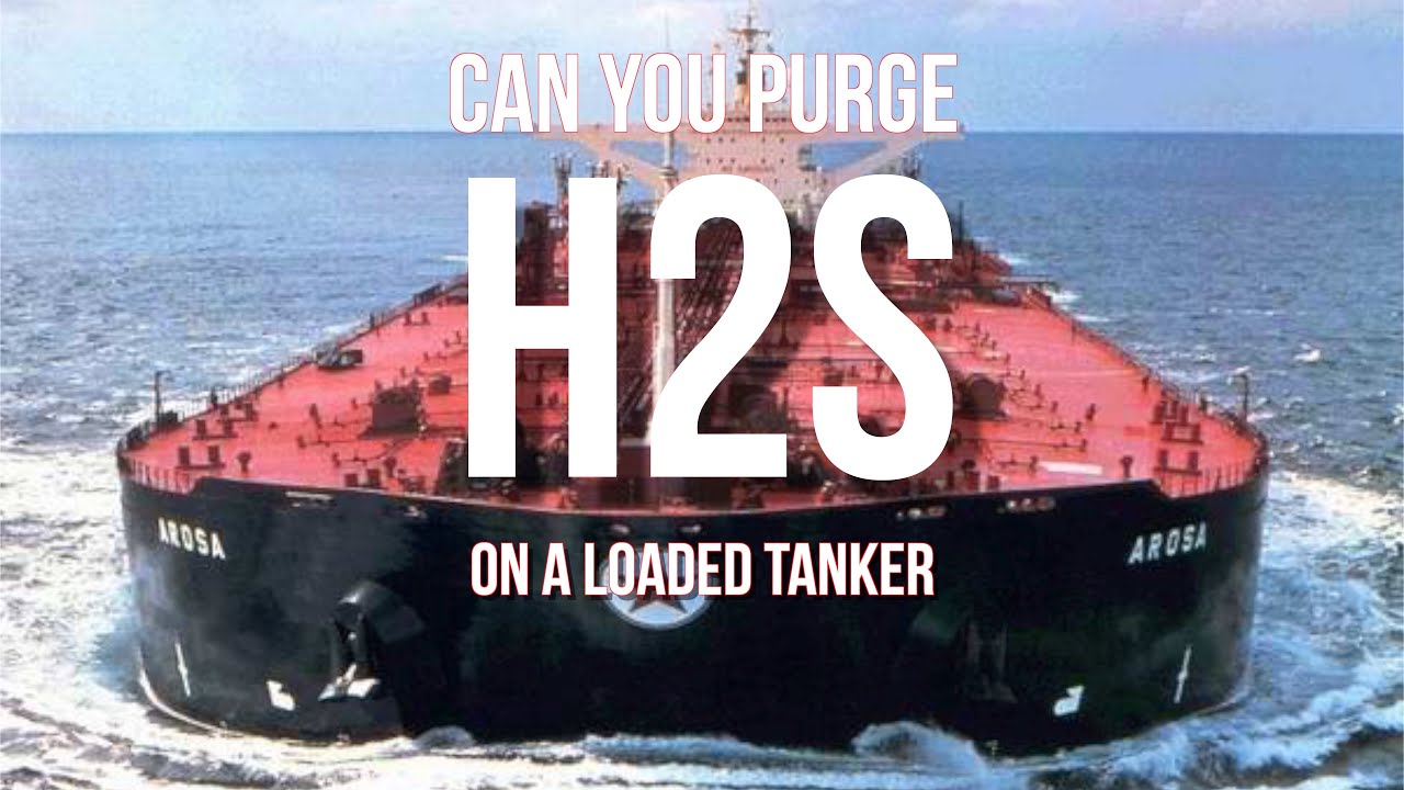 CAN YOU PURGE H2S ON A LOADED TANKER - YouTube