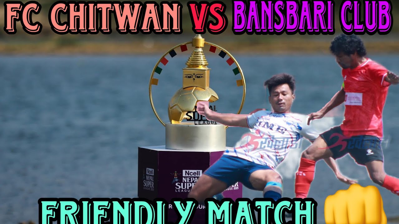 NSL Khelne Team Chitwan FC sang friendly match ANFA COMPLEX Ma - YouTube