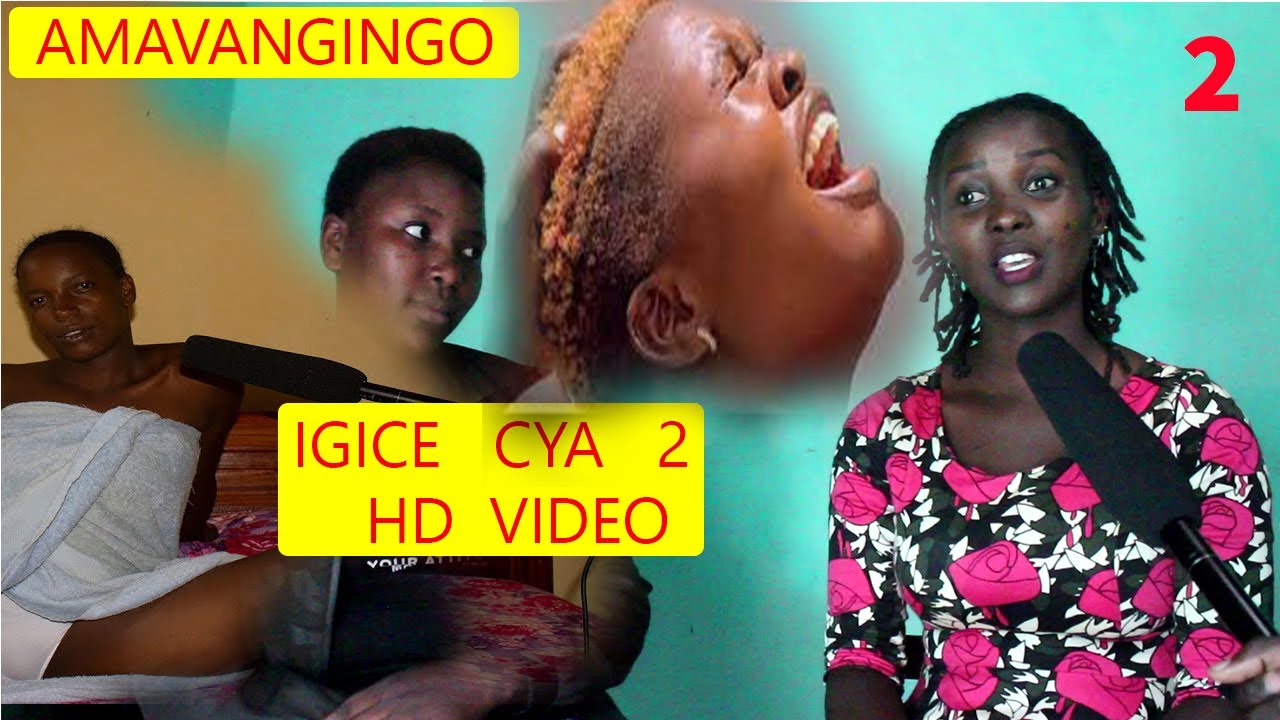 XX HD VIDEO IGICE2 AMAVANGINGO no GUTERA AKABARIRO || impamvu ingo ...