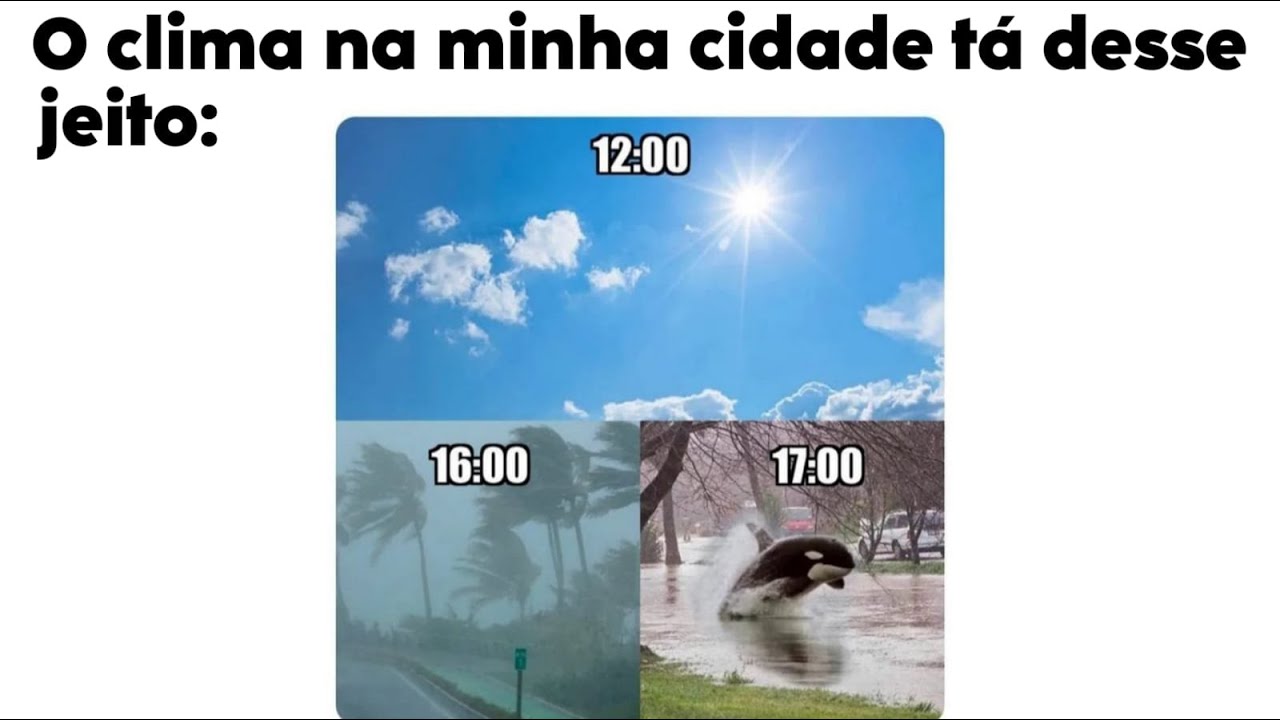 O clima na minha cidade tá desse jeito - MEMES ENGRAÇADOS PARA RIR ...